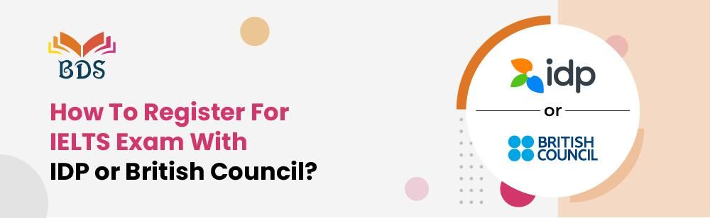 How To Register For IELTS Exam With IDP or British Council?