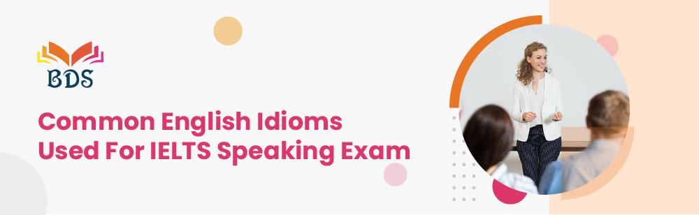 Common English Idioms Used for IELTS Speaking Exam