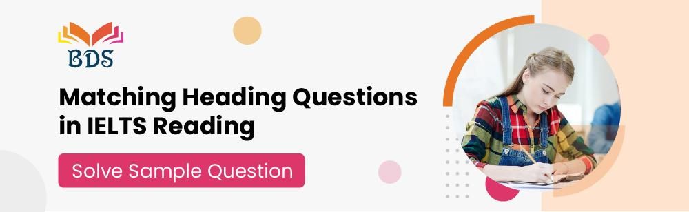 Matching Heading Questions in IELTS Reading- Solve Sample Question Matching Heading Questions in IELTS Reading- Solve Sample Question