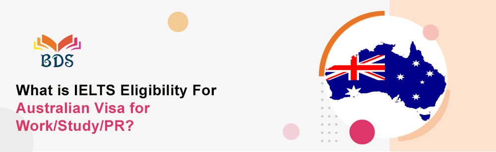 What is IELTS Eligibility For Australian Visa for Work/Study/PR?