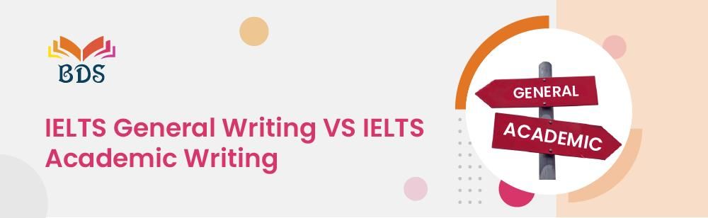 IELTS General Writing VS IELTS Academic Writing-What's the Difference?