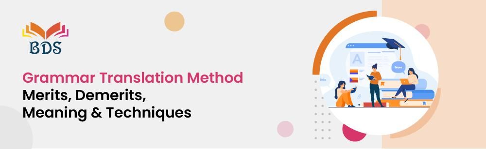 Grammar Translation Method- Meaning, Merits, Demerits & Techniques Grammar Translation Method- Meaning, Merits, Demerits & Techniques
