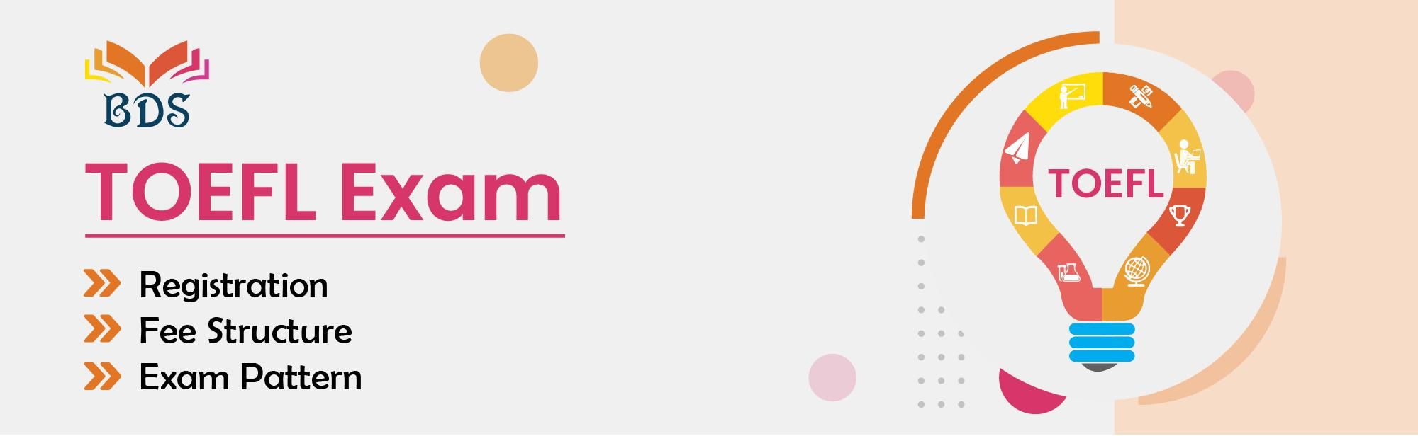 TOEFL Exam- All About Its Registration, Fee Structure And Exam Pattern