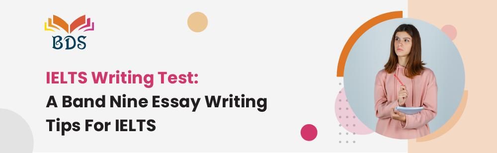IELTS Writing Test: A band nine essay writing tips for IELTS