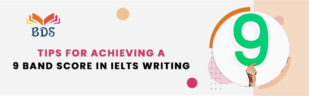 Tips for Achieving a 9 Band Score in IELTS Writing