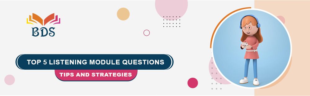 Top 5 Listening Module Questions: Tips and Strategies