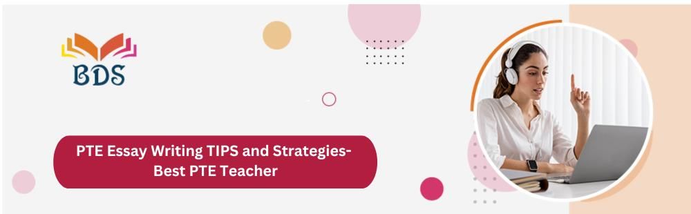 PTE Essay Writing TIPS and Strategies- Best PTE Teacher